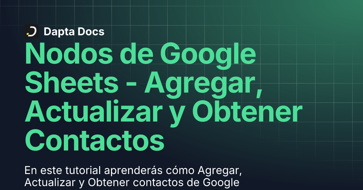 Nodos de Google Sheets - Agregar, Actualizar y Obtener Contactos | Dapta Docs