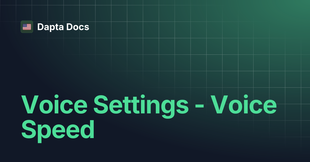 Voice Settings - Voice Speed 🏃‍ ️ | Dapta Docs