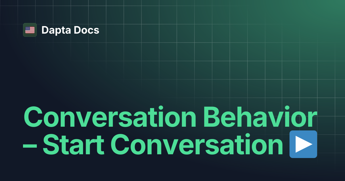 Conversation Behavior – Start Conversation ️ | Dapta Docs
