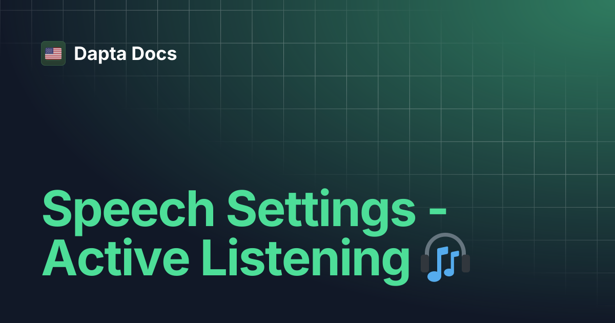 Speech Settings - Active Listening 🎧 | Dapta Docs